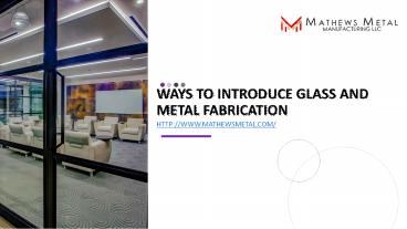 PPT – Ways To Introduce Glass And Metal Fabrication PowerPoint ...