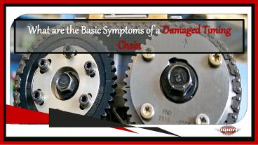 PPT – What are the Basic Symptoms of a Damaged Timing Chain PowerPoint ...
