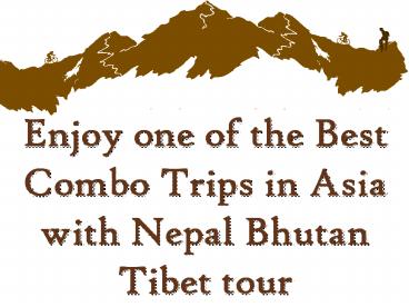 PPT – Enjoy one of the Best Combo Trips in Asia with Nepal Bhutan Tibet ...