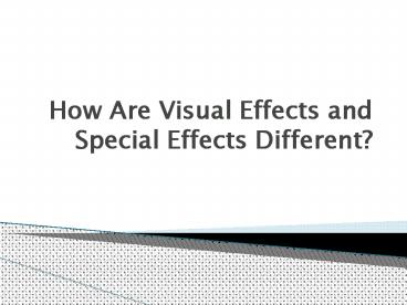 How are Visual Effects and Special Effects different? presentation ...