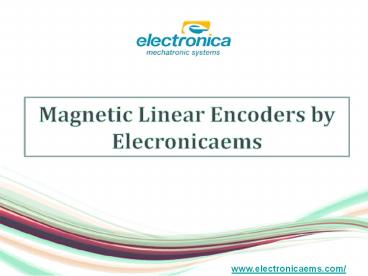 PPT – Magnetic linear encoders by Elecronicaems PowerPoint presentation ...