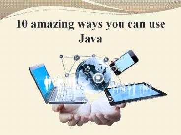 PPT – 10 amazing ways you can use Java PowerPoint presentation | free ...