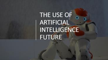 THE USE OF ARTIFICIAL INTELLIGENCE FUTURE presentation | free to download