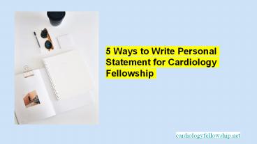 PPT – 5 Ways to Write Personal Statement for Cardiology Fellowship ...