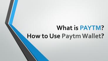 PPT – What is Paytm and How to Use Paytm Wallet? PowerPoint ...