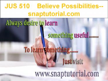 PPT – JUS 510 Believe Possibilities--snaptutorial.com PowerPoint presentation | free to download ...