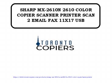 PPT – SHARP MX-2610N 2610 COLOR COPIER SCANNER PRINTER SCAN 2 EMAIL FAX 11X17 USB PowerPoint ...