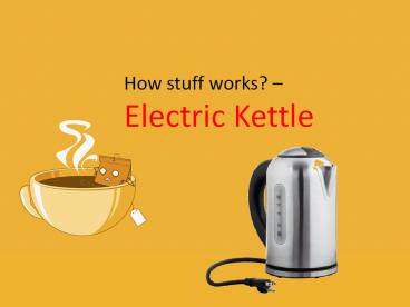 How stuff works of your electric kettle presentation | free to download
