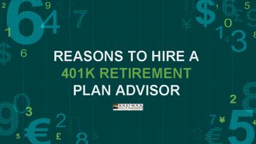 PPT – REASONS TO HIRE A 401K RETIREMENT PLAN ADVISOR PowerPoint presentation | free to download ...
