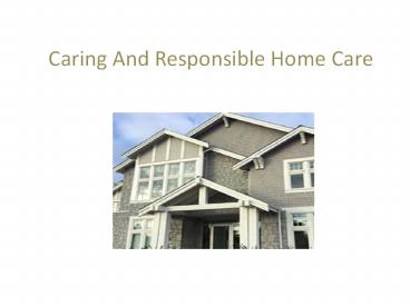 PPT – Caring And Responsible Home Care PowerPoint presentation | free ...
