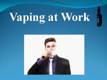 PPT – Vaping at Work PowerPoint presentation | free to view - id ...