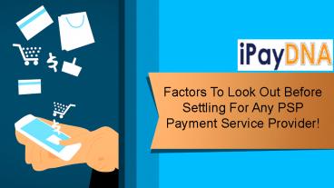 Factors To Look Out Before Settling For Any PSP Payment Service ...