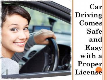 PPT – Car Driving Comes Safe and Easy with a Proper License PowerPoint ...