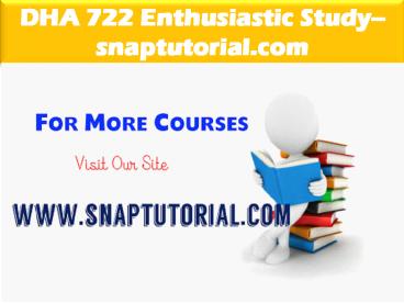 DHA 722 Enthusiastic Study / snaptutorial.com presentation | free to download