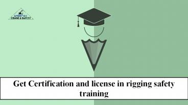 Get Certification and license in rigging safety training presentation ...