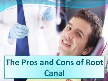 PPT – The Pros and Cons of Root Canal PowerPoint presentation | free to ...