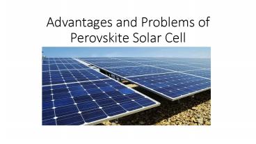 Advantages and Problems of Perovskite Solar Cell presentation | free to download