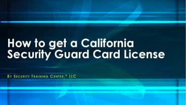 How to get a California Security Guard Card License presentation | free ...