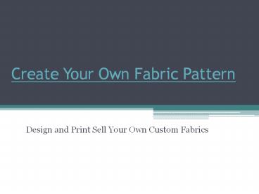 PPT – Create Your Own Fabric Pattern (1) PowerPoint presentation | free ...
