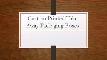 PPT – Custom Take Away Boxes PowerPoint presentation | free to download ...