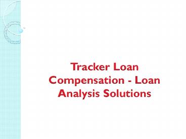 Tracker Loan Compensation - Loan Analysis Solutions presentation | free ...