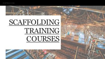 SCAFFOLDING TRAINING COURSES presentation | free to download