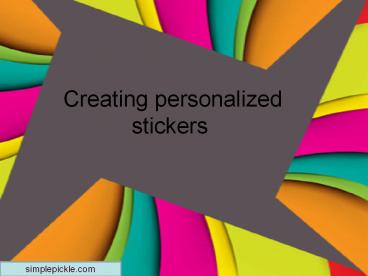PPT – Creating Personalized Stickers PowerPoint presentation | free to ...