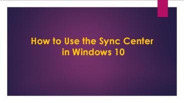 PPT – How to Use the Sync Center in Windows 10 (1) PowerPoint ...