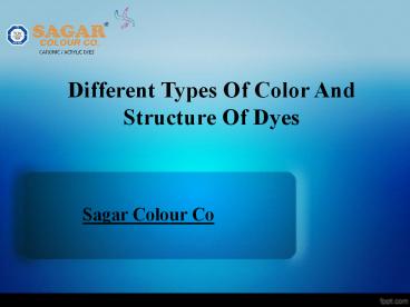Different Types of Color and Structure of Dyes presentation | free to ...