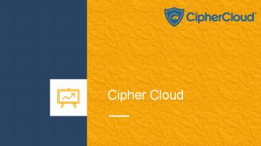 PPT – CipherCloud - CASB PowerPoint presentation | free to view - id: 8d86a6-N2ZhZ