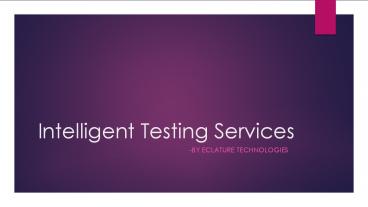 PPT – Intelligent Testing - Quality Engineering - Services | Eclature ...