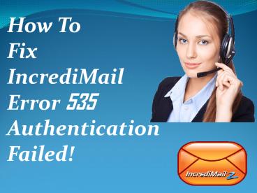 PPT – How to Fix IncrediMail Error 535 Authentication Failed? PowerPoint presentation | free to ...