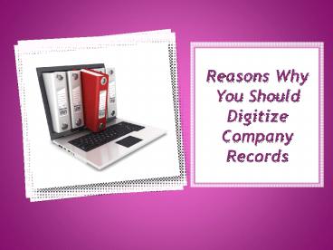 Reasons Why You Should Digitize Company Records presentation | free to ...