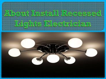 PPT – About Install Recessed Lights Electrician PowerPoint presentation ...