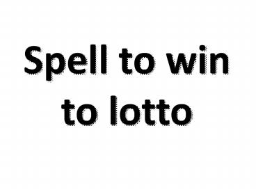 PPT – How to win a lottery using a powerful lotto -win spell PowerPoint ...