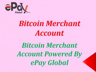 Get the Superior Transaction on Bitcoin Merchant Account with ePay ...