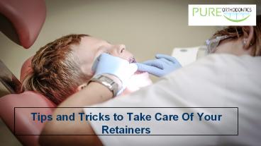 Tips and Tricks to Take Care Of Your Retainers presentation | free to ...