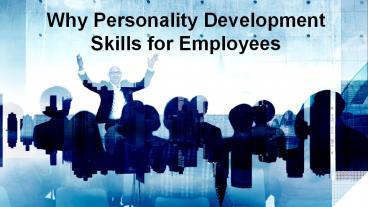 Why Personality Development Skills for Employees presentation | free to ...