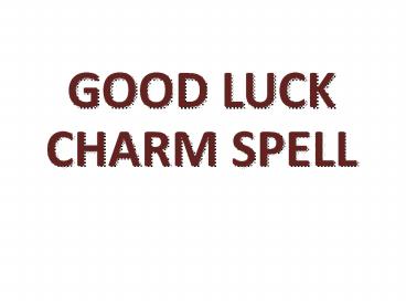 PPT – GOOD LUCK CHARM SPELL PowerPoint presentation | free to download ...