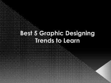 PPT – Best 5 Graphic Designing Trends to Learn PowerPoint presentation ...