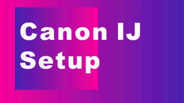 Canon IJ Setup presentation | free to download
