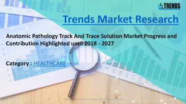 Anatomic Pathology Track And Trace Solution Market - Global Research Analysis, Trends ...
