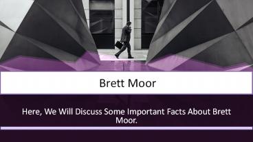PPT – Some Important facts about Brett Moor PowerPoint presentation | free to download - id ...
