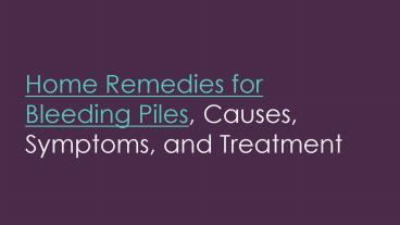 PPT – Home Remedies for Bleeding Piles, Causes, Symptoms, and Treatment ...