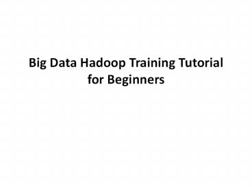 Big Data Hadoop Training Tutorial for Beginners presentation | free to download