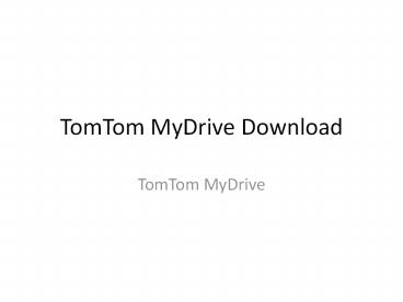 PPT – TomTom my drive download | Download the TomTom myDrive | Update ...