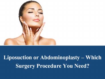 PPT – Liposuction or Abdominoplasty – Which Surgery Procedure You Need ...
