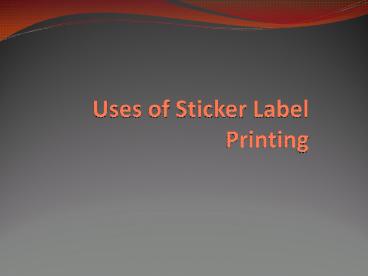 Uses of Sticker Label Printing presentation | free to download