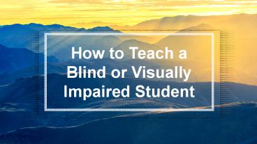 How to Teach a Blind or Visually Impaired Student presentation | free ...