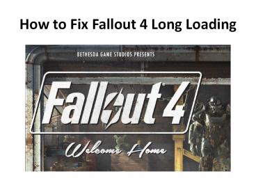 How to Fix Fallout 4 Long Loading presentation | free to download